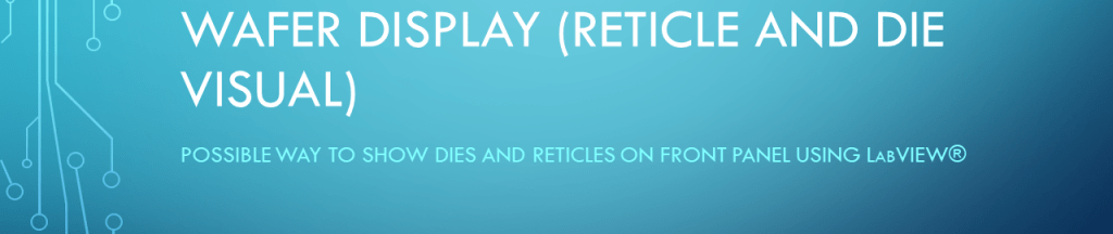 LV Wafer Display (Reticle and Die) | Test Engineers Resource